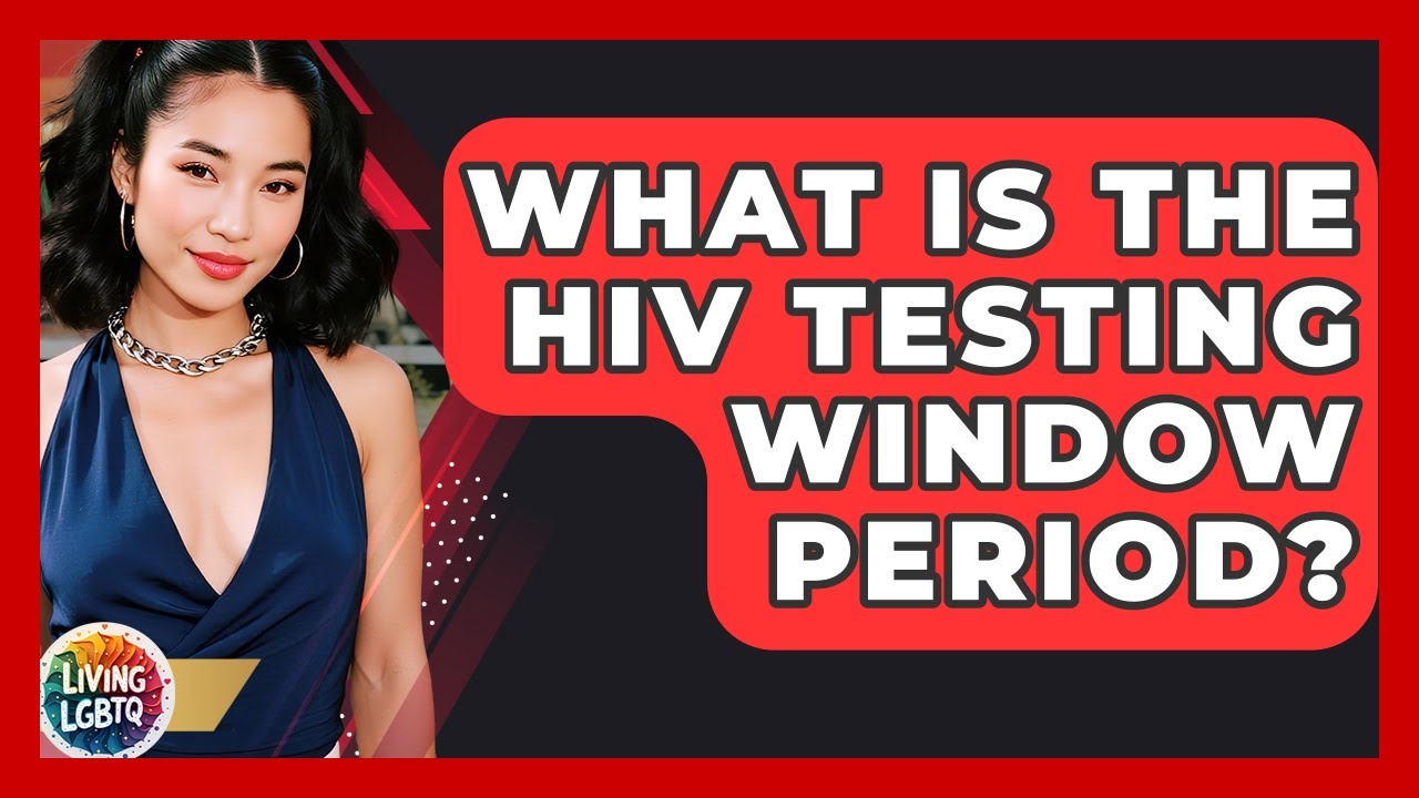 What Is The HIV Testing Window Period? - Living LGBTQ - YouTube