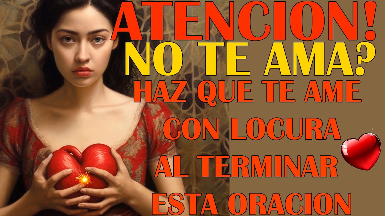 ATENCION! NO TE AMA?HAZ QUE TE AME CON LOCURA LUEGO DE ESTA ORACION🧡🔥 ...