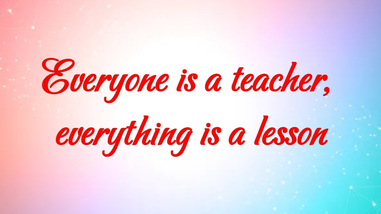 Everyone is a teacher, everything is a lesson..Good morning😁 - YouTube