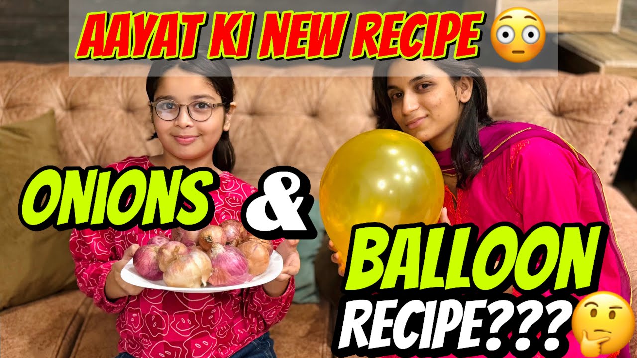 Aayat Arif II Onions & Balloon Recipe??? ( Aayat KI new recipe ) II ...