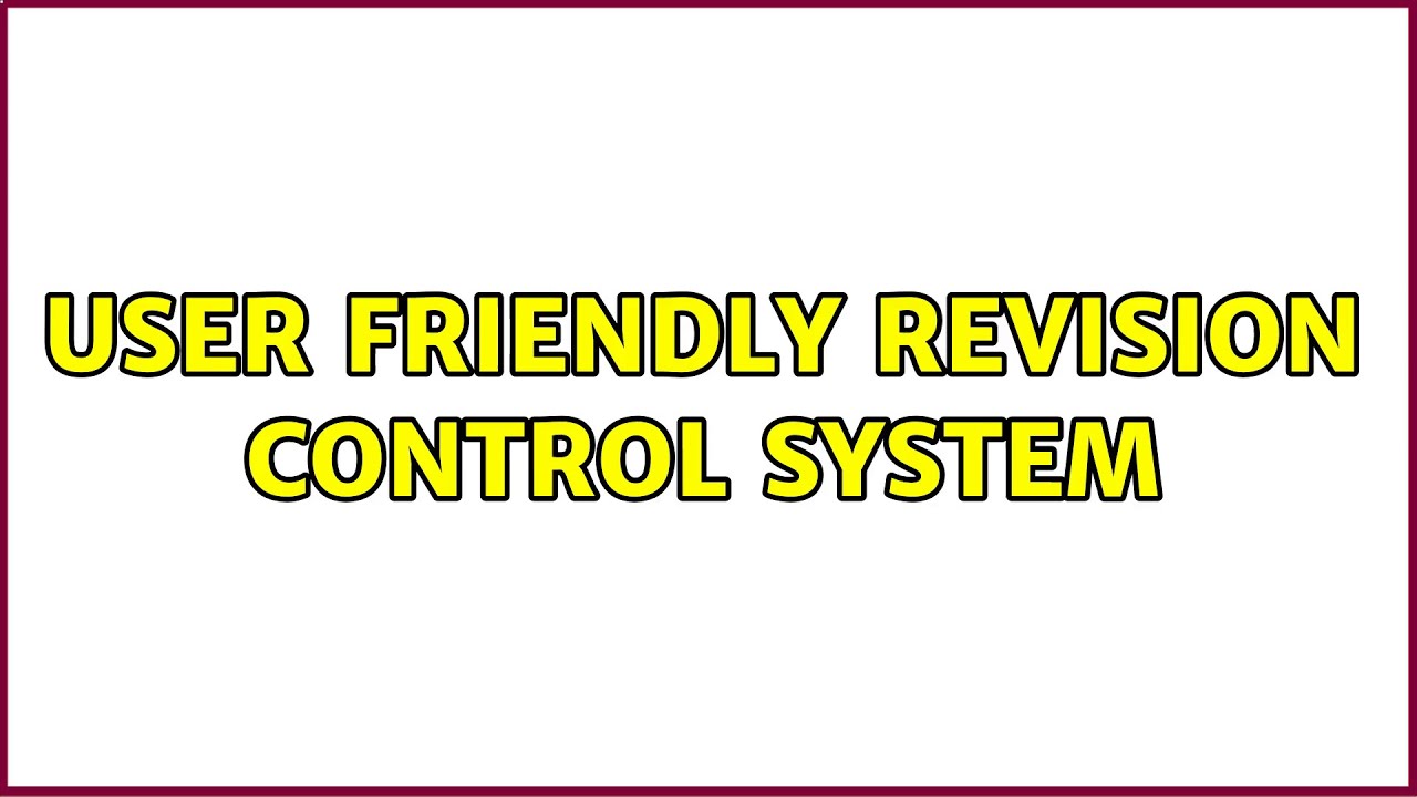 user friendly revision control system (8 Solutions!!) - YouTube