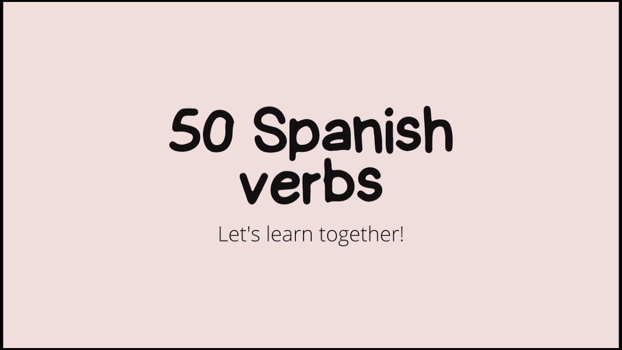 50 Spanish Verbs | Verbos en español - YouTube