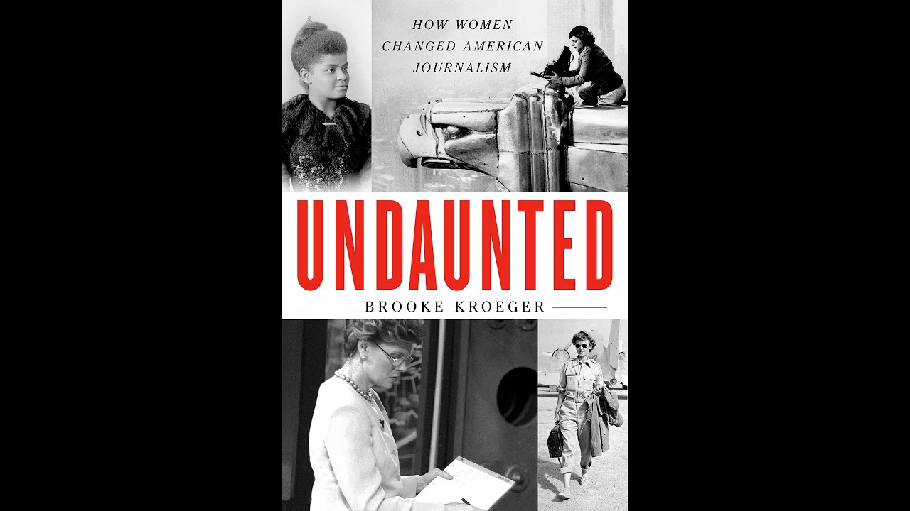 Undaunted: How Women Changed American Journalism by Brooke Kroeger ...