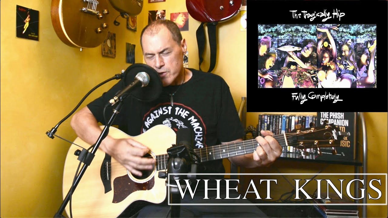 Acoustic cover of 'WHEAT KINGS" by The Tragically Hip from, the ...