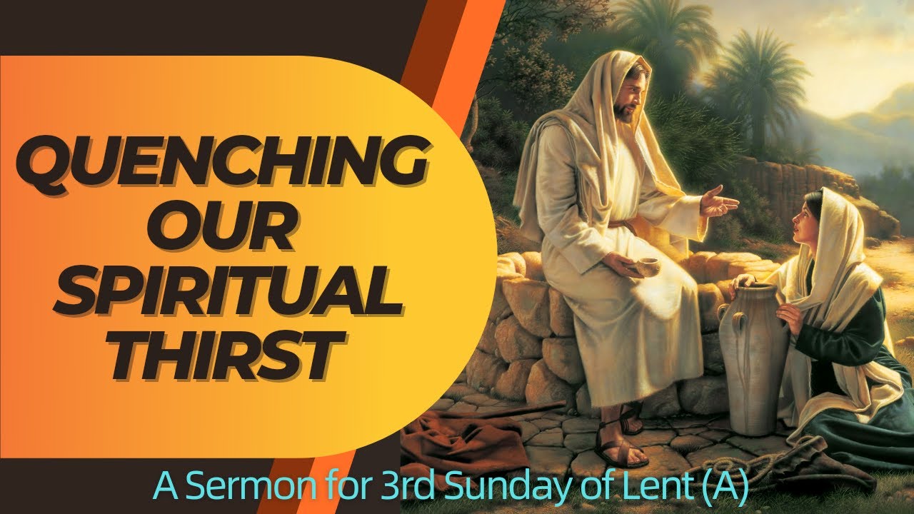 "Quenching Our Spiritual Thirst" A Sermon for 3rd Sunday of Lent (A ...