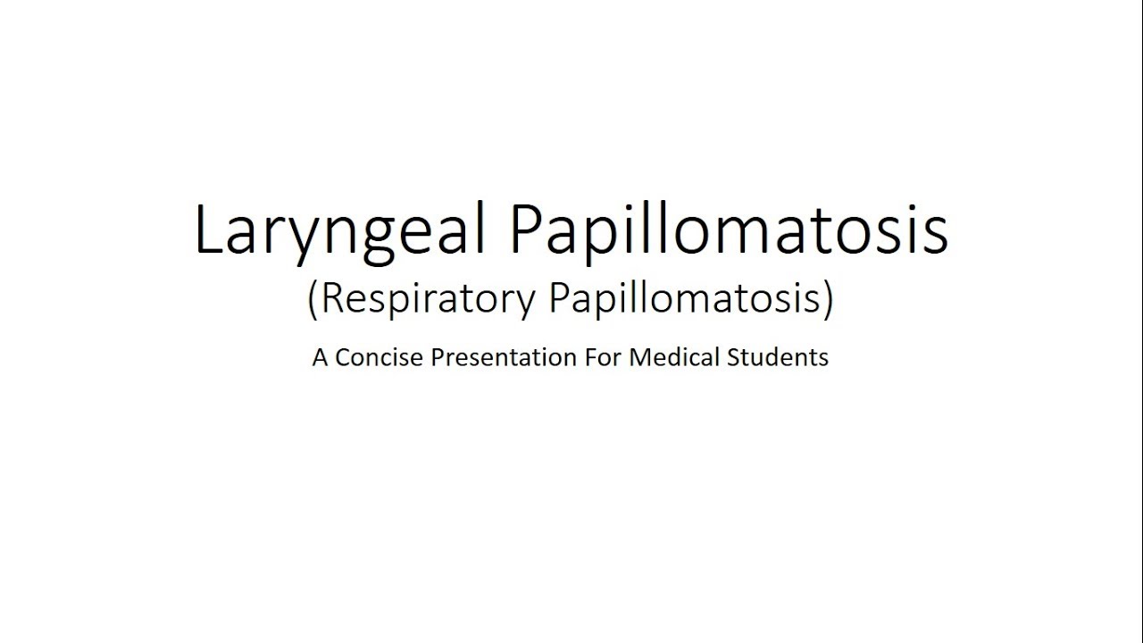 Laryngeal Papillomatosis (Respiratory Papillomas)- For Medical Students ...