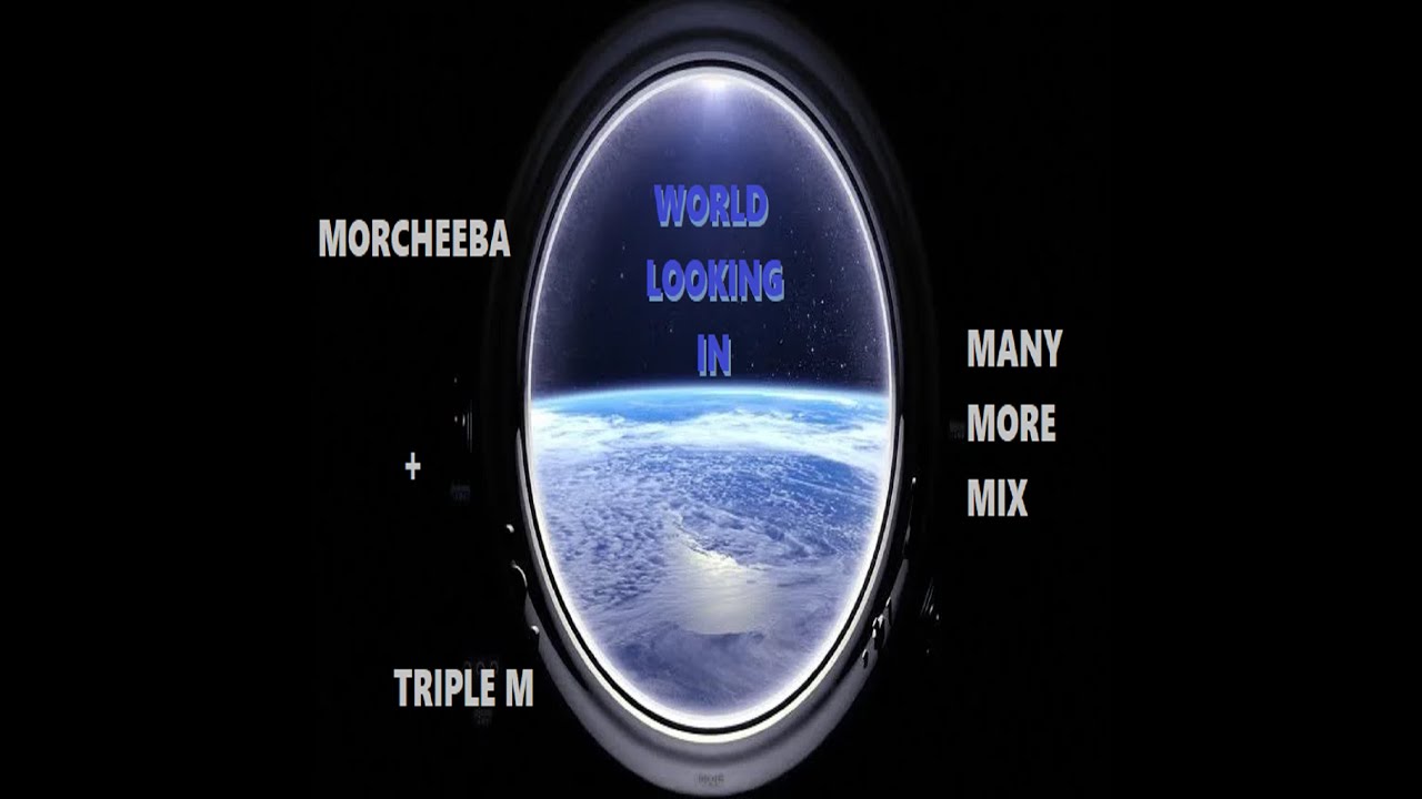 World Looking In - Morcheeba + Triple M (Many More Mix) - YouTube