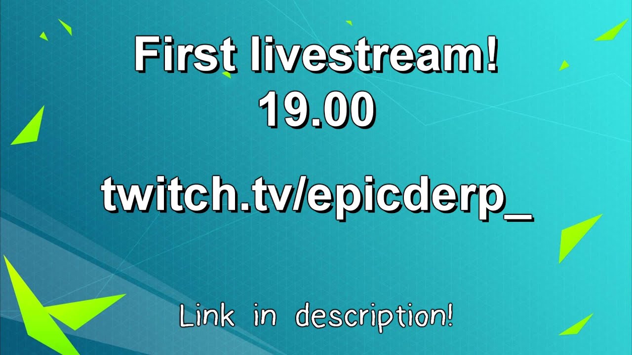 19:00 FIRST STREAM ON TWITCH.TV/EPICDERP_ - YouTube