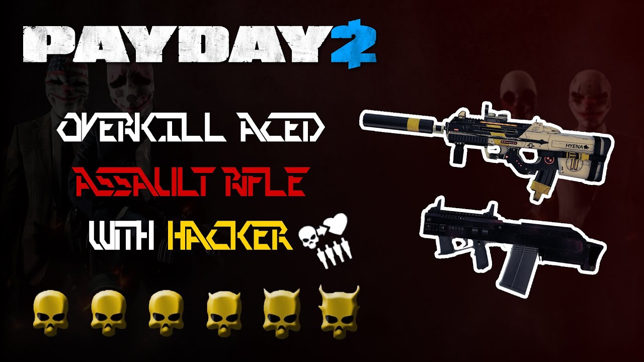 Payday 2 - Overkill Aced Assault Rifle w/Hacker - YouTube