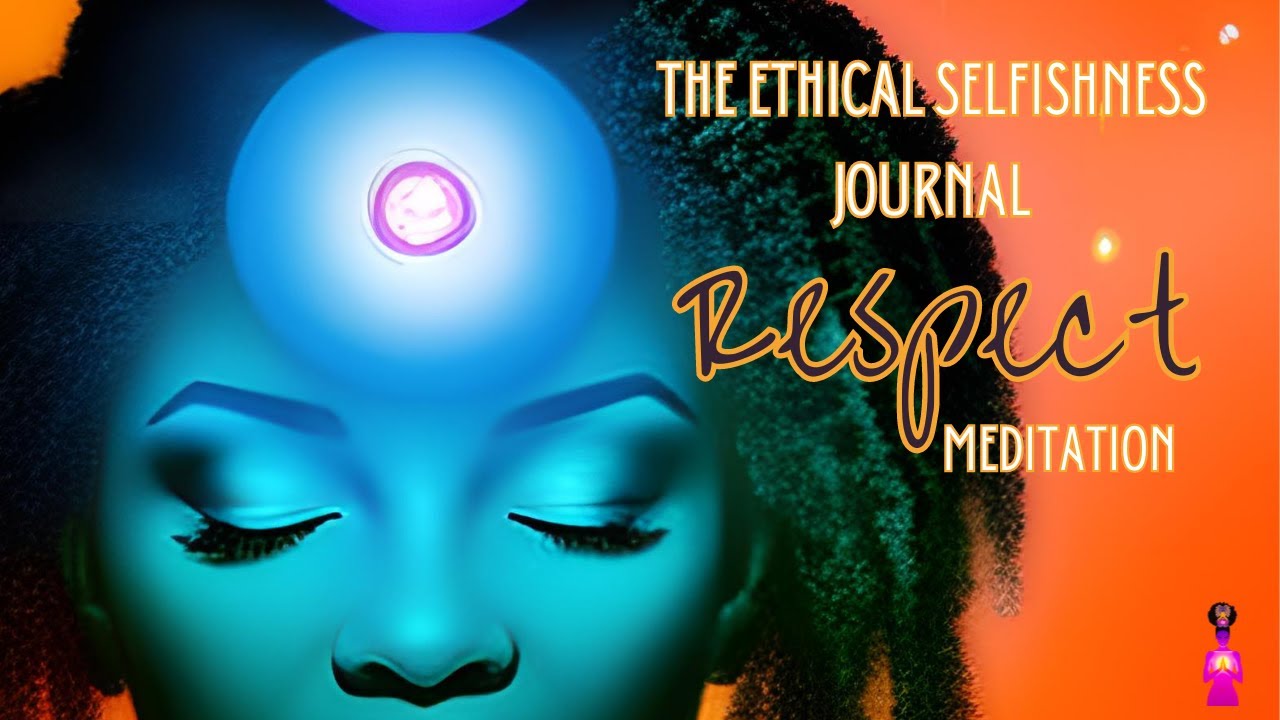 Guided Meditation for Respect | The Ethical Selfishness Journal - YouTube