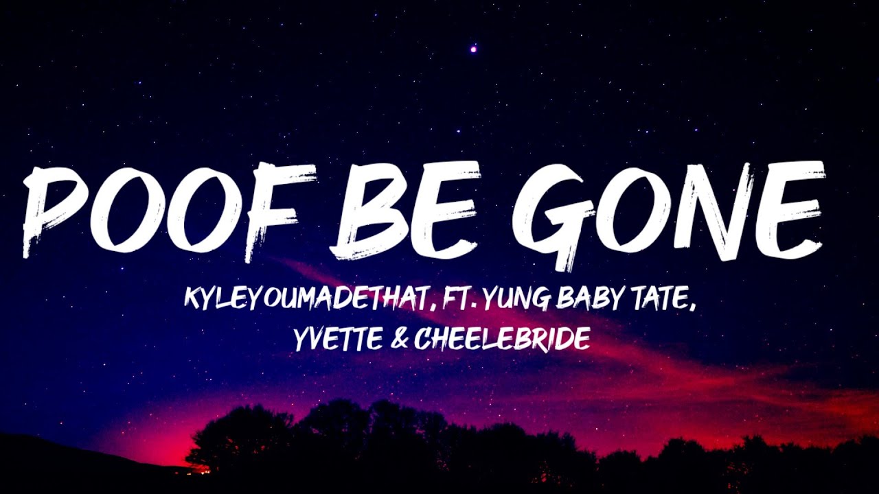 KyleYouMadeThat - Poof be Gone (Lyrics) ft.Yung Baby Tate, Yvette ...