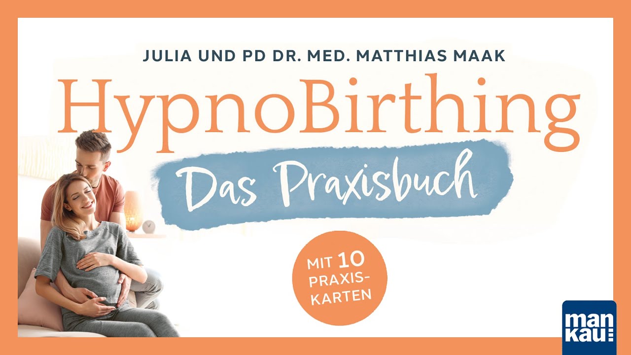 HypnoBirthing. Das Praxisbuch (Julia und PD Dr. med. Matthias Maak ...