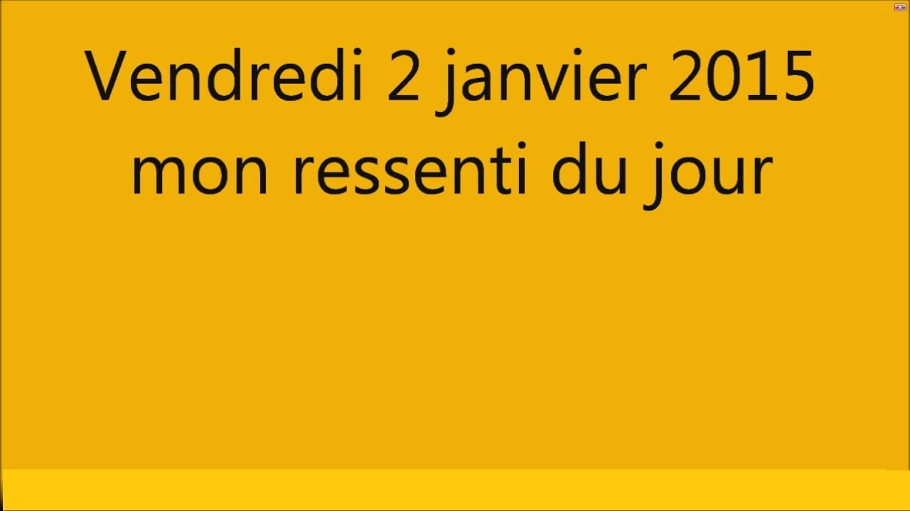 Vendredi 2 janvier 2015 - mon ressenti du jour - YouTube