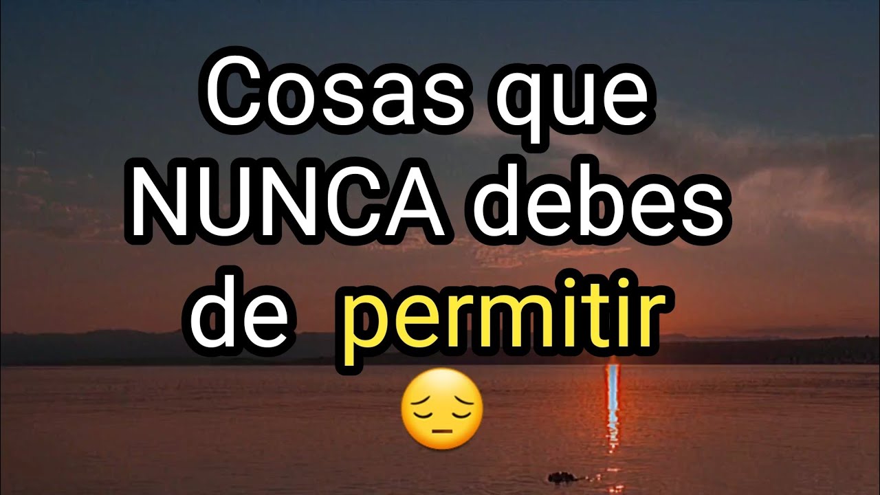 Cosas que NUNCA debes de permitir - YouTube