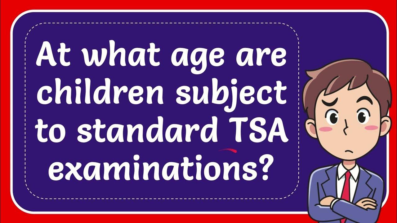 At what age are children subject to standard TSA examinations? - YouTube