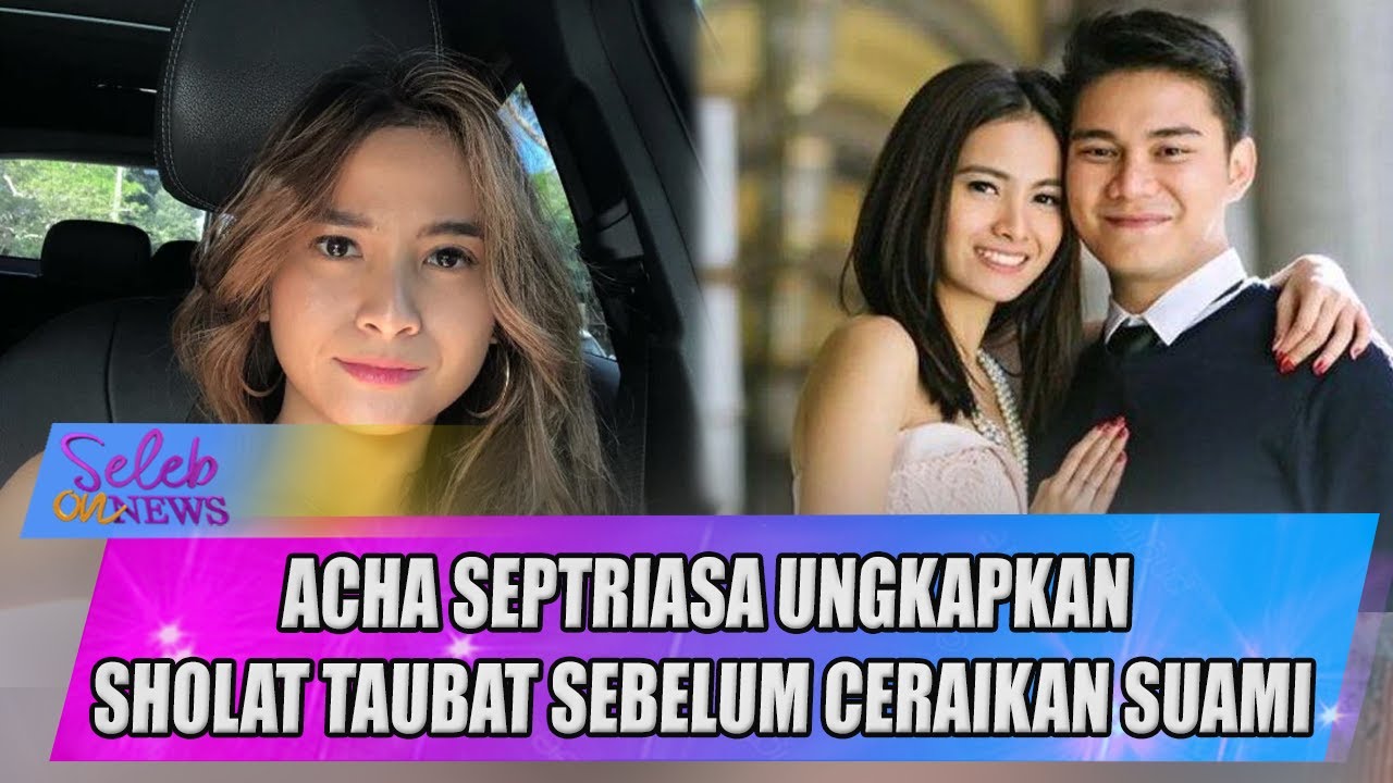 RESMI BERCERAI DENGAN SUAMI, ACHA SEPTRIASA SHOLAT TAUBAT SEBELUM ...