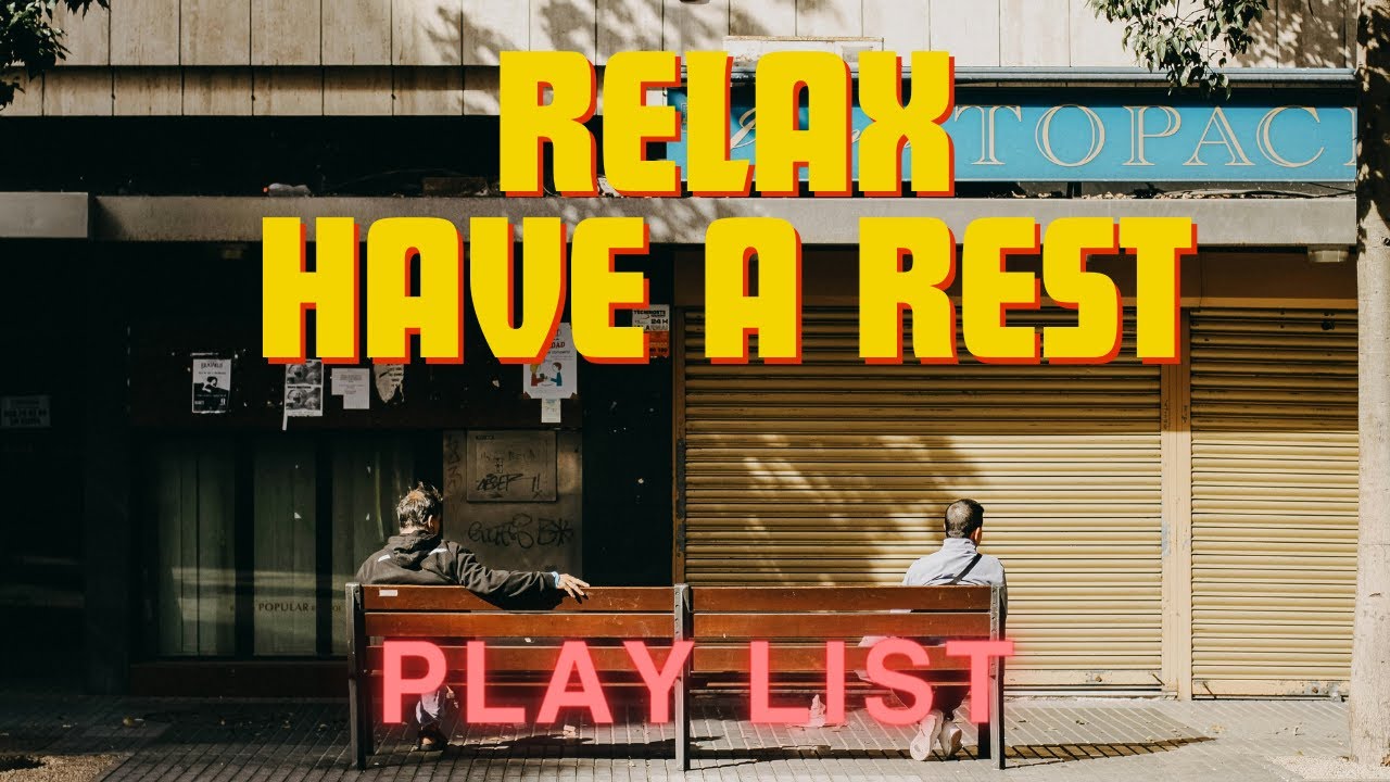 🙋🏻‍♀️🎈🙋🏻‍♂️Relax have a rest Play list 11 - YouTube