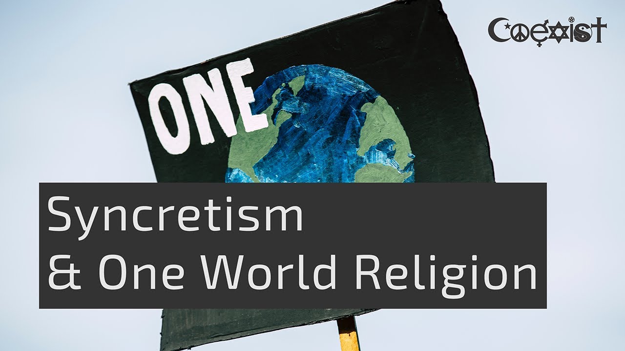 Is a One World Religion and Syncretism Allowed? - YouTube