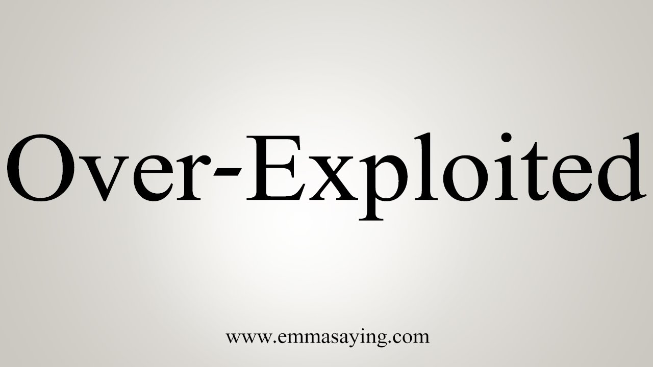 How To Say Over Exploited YouTube how-to-say-over-exploited-youtube