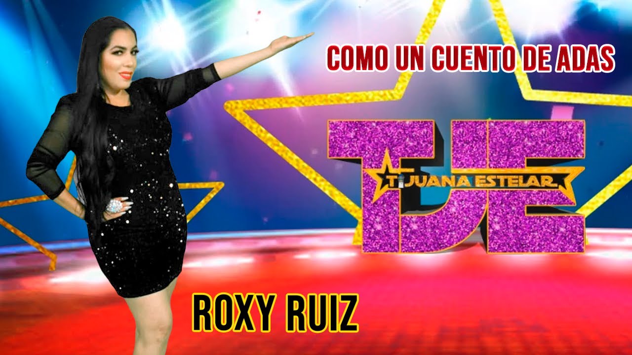 Como Un Cuento De Adas Roxy Ruiz en Tijuana Estelar - YouTube