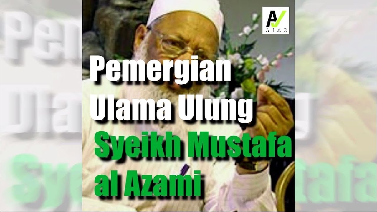 Pemergian Ulama Ulung Syeikh Mustafa al Azami - YouTube
