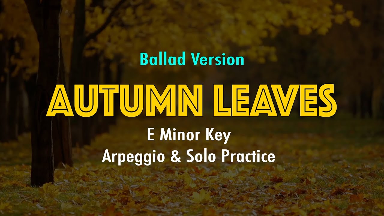 (Ballad) Autumn Leaves Em Arpeggio, Solo Practice | Essential Jazz ...