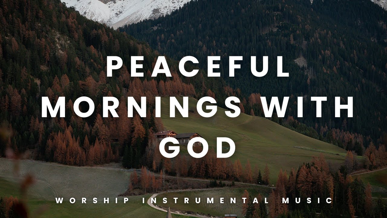PEACEFUL MORNINGS WITH GOD | Classical Music For Prayer - YouTube