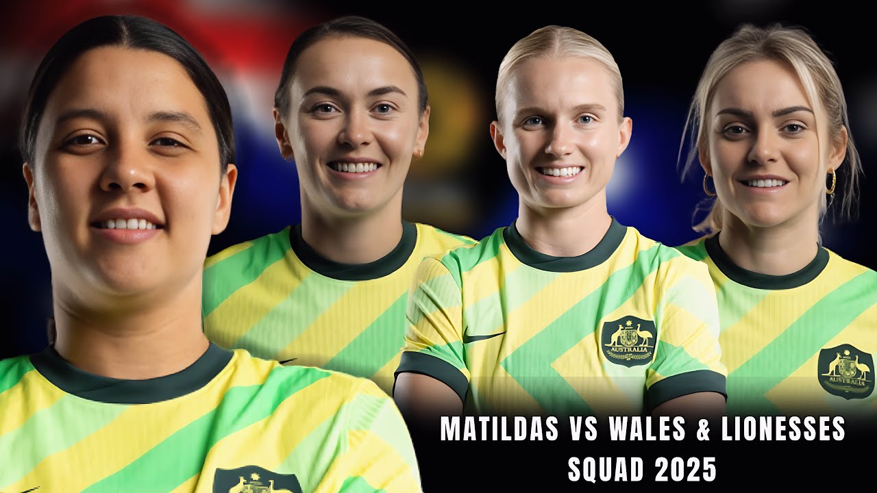 Matildas Rosters Vs Wales & Lionesses | Matilda’s | Lionesses | Soccer ...