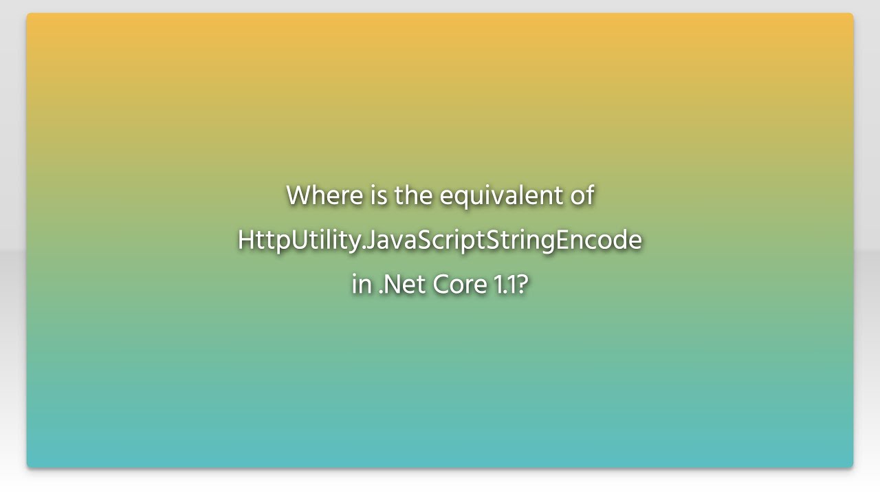 Where is the equivalent of HttpUtility.JavaScriptStringEncode in .Net ...