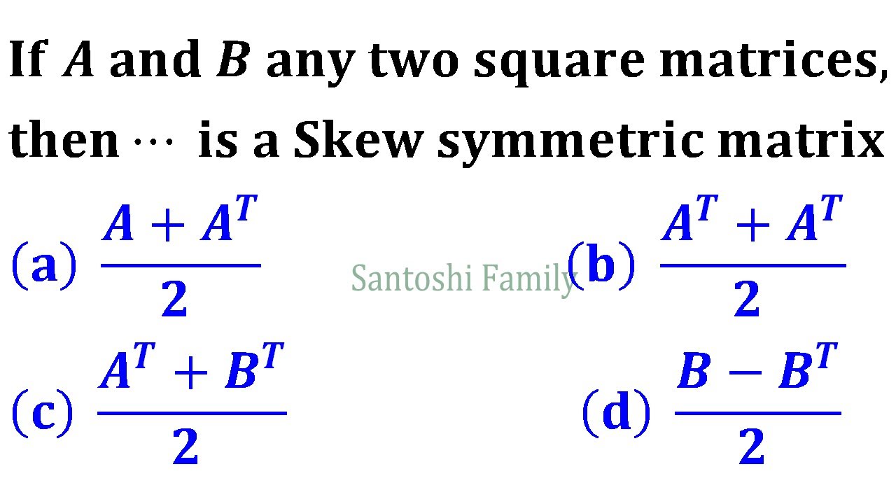 Every Square Matrix Can Be Expressed As The Sum Of A Symmetric Matrix And A Skew Symmetric