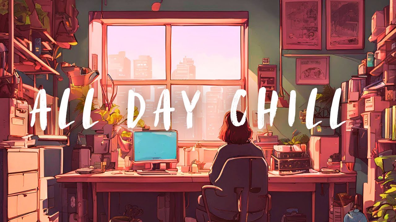 All Day Chill 🥰🎶 Lofi Beats for Every Moment - YouTube