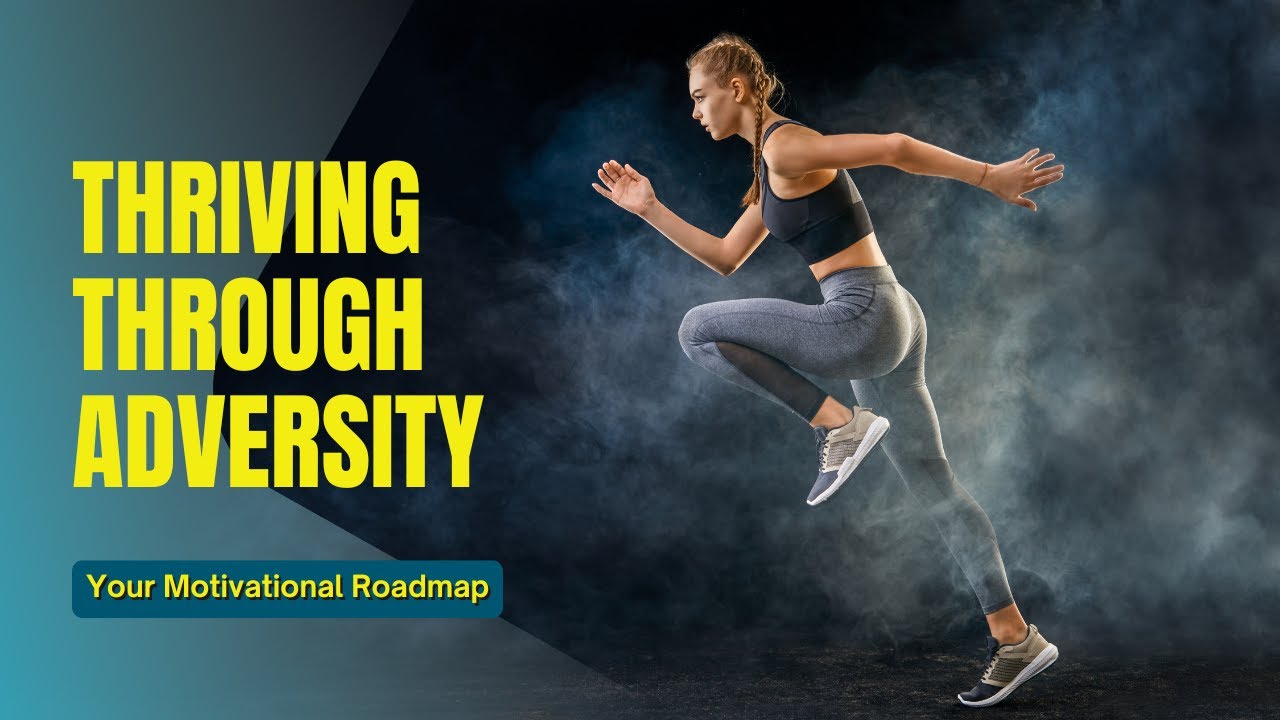 Thriving Through Adversity: Your Motivational Roadmap - YouTube