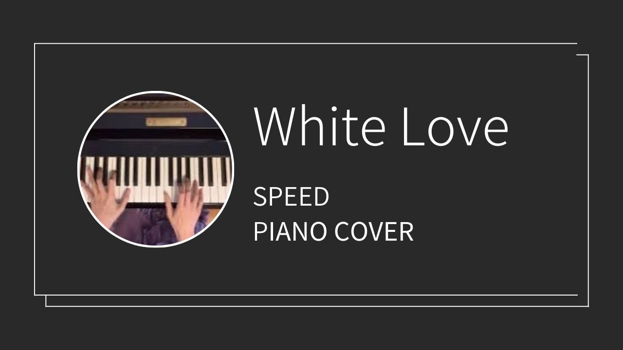 SPEED / White Love ホワイトラブ ピアノカバー(piano cover) - YouTube