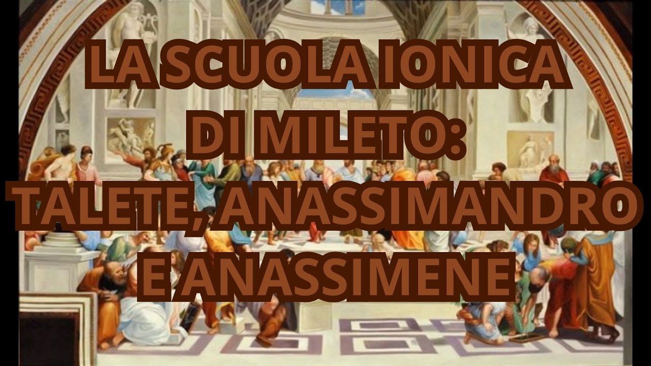 LA SCUOLA IONICA DI MILETO: TALETE, ANASSIMANDRO E ANASSIMENE - YouTube