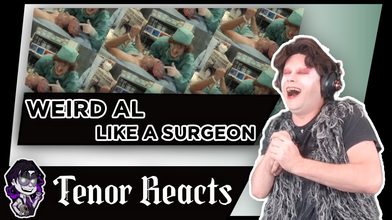 TENOR REACTS TO WEIRD AL - LIKE A SURGEON - YouTube