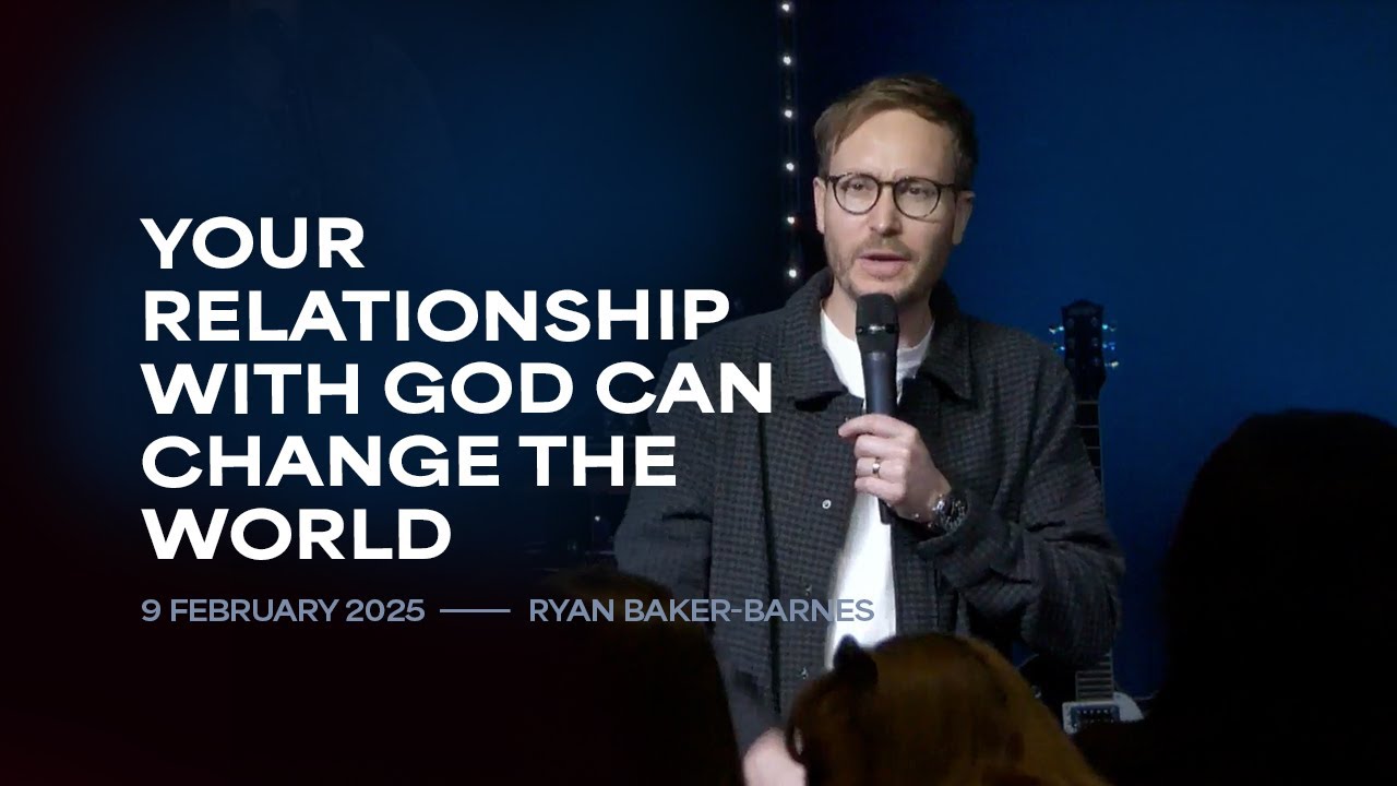Your Relationship with God Can Change the World // Ryan Baker-Barnes // 09.02.2025 - YouTube