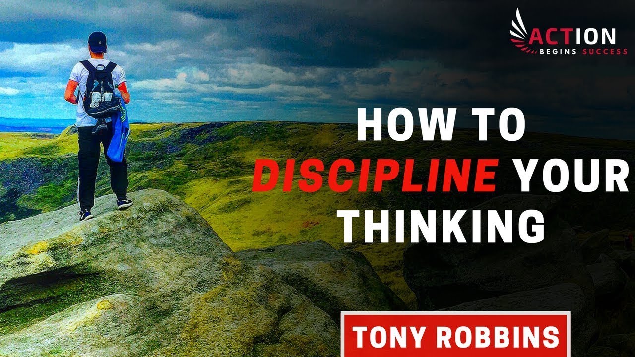 Tony Robbins - How To Discipline Your Thinking (Tony Robbins Motivation ...