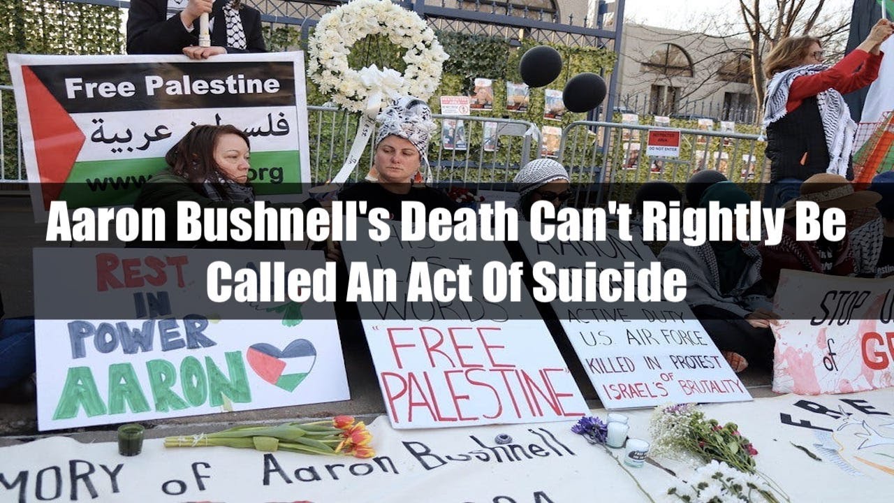 Aaron Bushnell's Death Can't Rightly Be Called An Act Of Suicide - YouTube