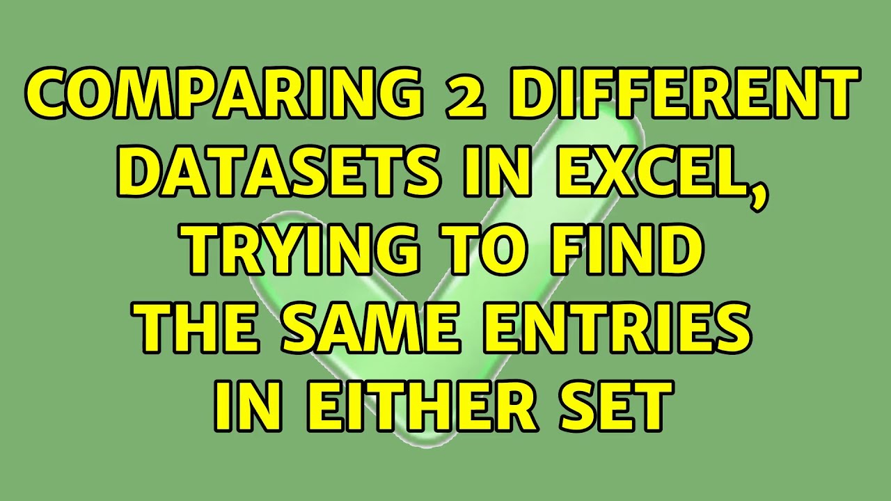 Comparing 2 Different Datasets In Excel Trying To Find The Same Comparing 2 Different Datasets In Excel Trying To Find The Same