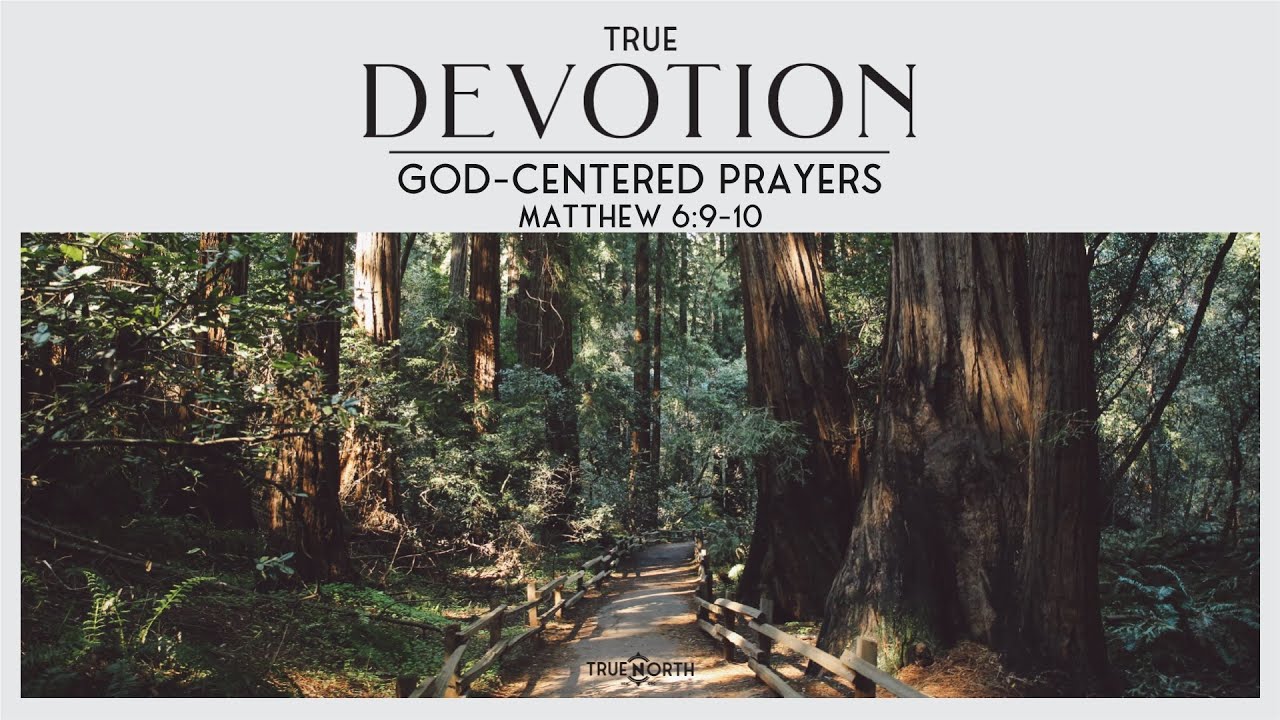 God-Centered Prayers (Matthew 6:9-10) | True North High School Ministry ...