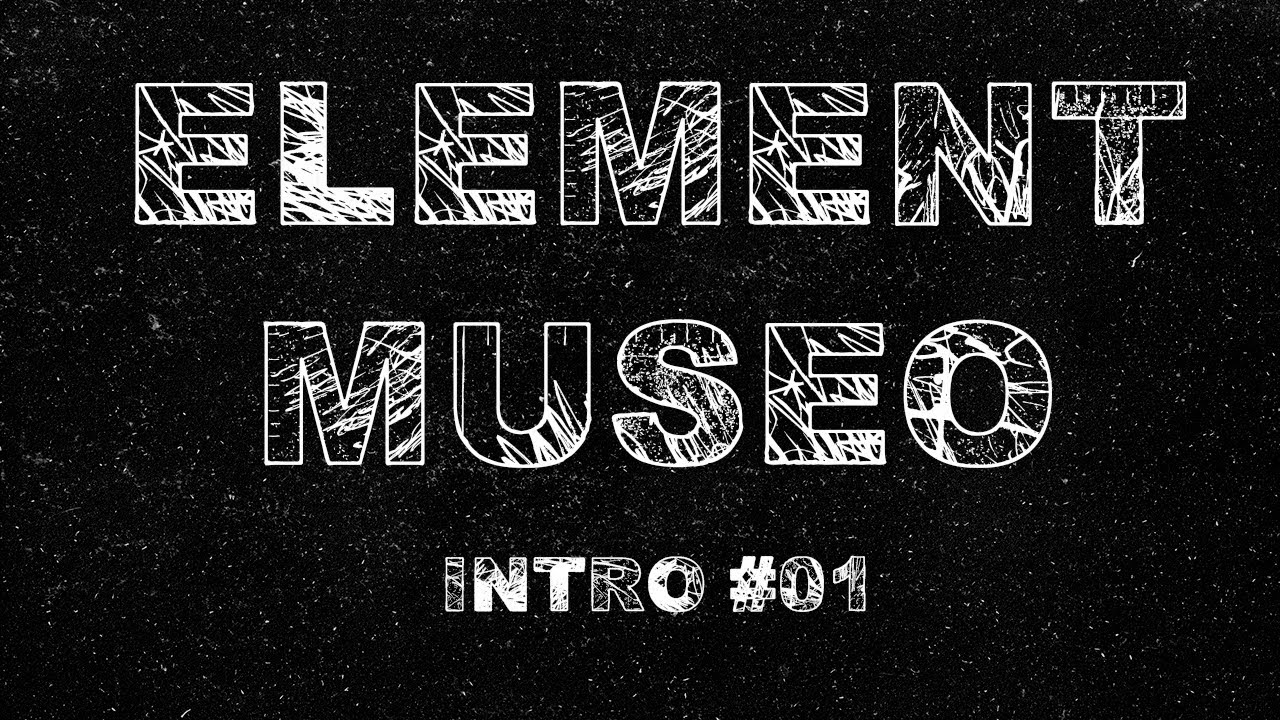 INTRO || ELEMENT MUSEO #01 - YouTube
