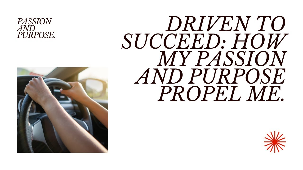 "I am driven by my passion and purpose, propelling me towards success ...