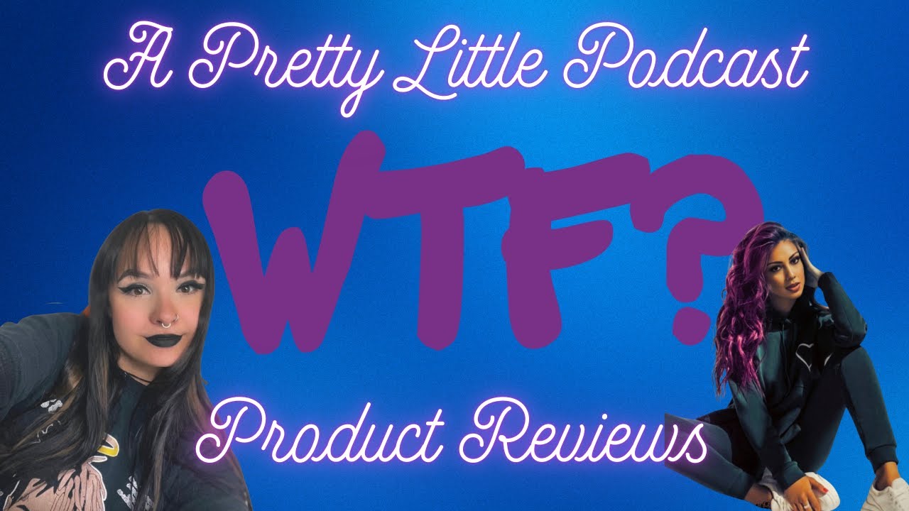 Ep. 2 WTF Product Reviews on A Pretty Little Podcast - YouTube