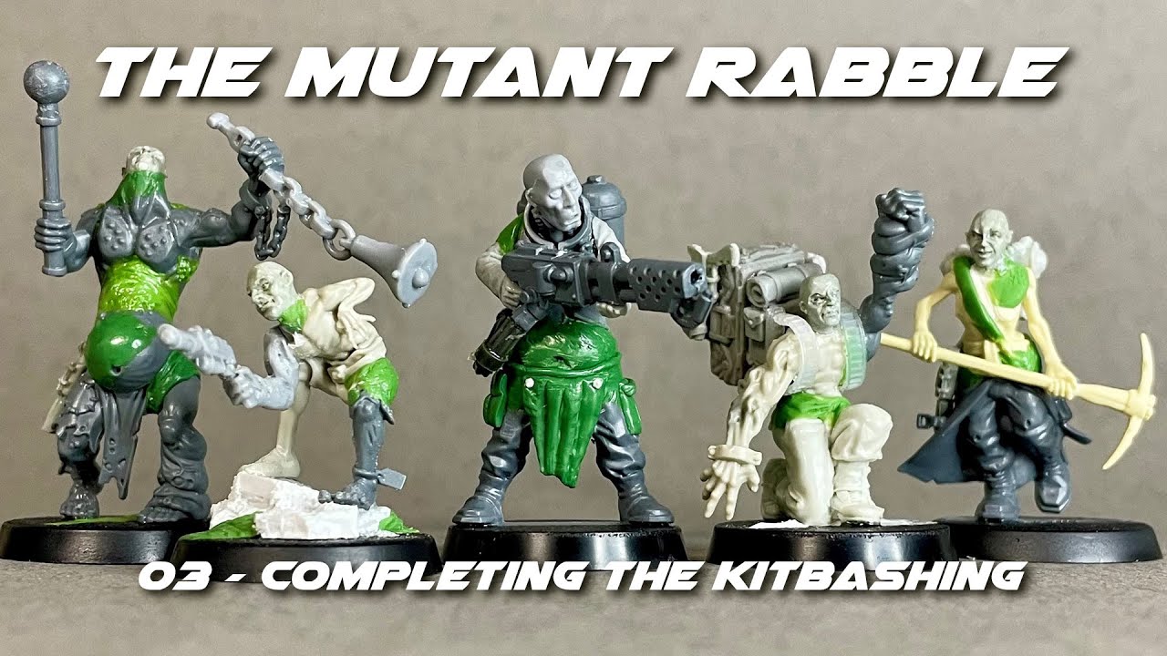 The Mutant Rabble - 03 Completing the kitbashing - YouTube