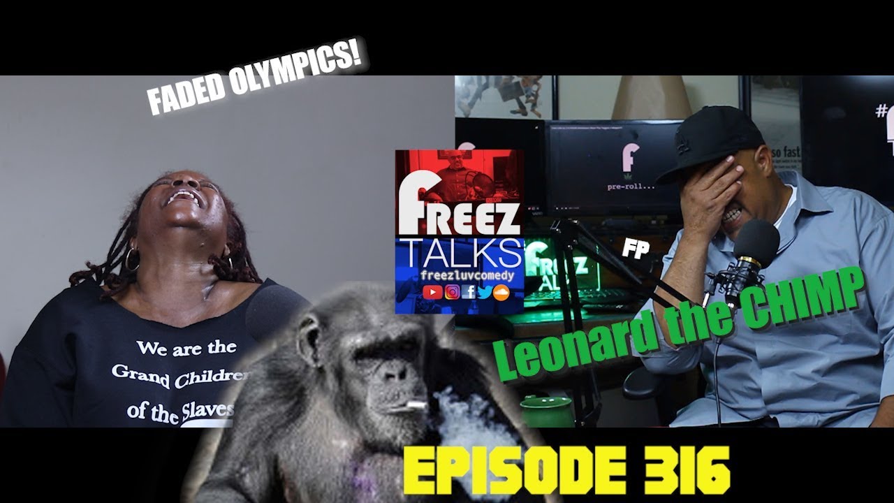 FreezTalks Ep. 316-- Leonard the CHIMP Plus FADED Olympics - YouTube