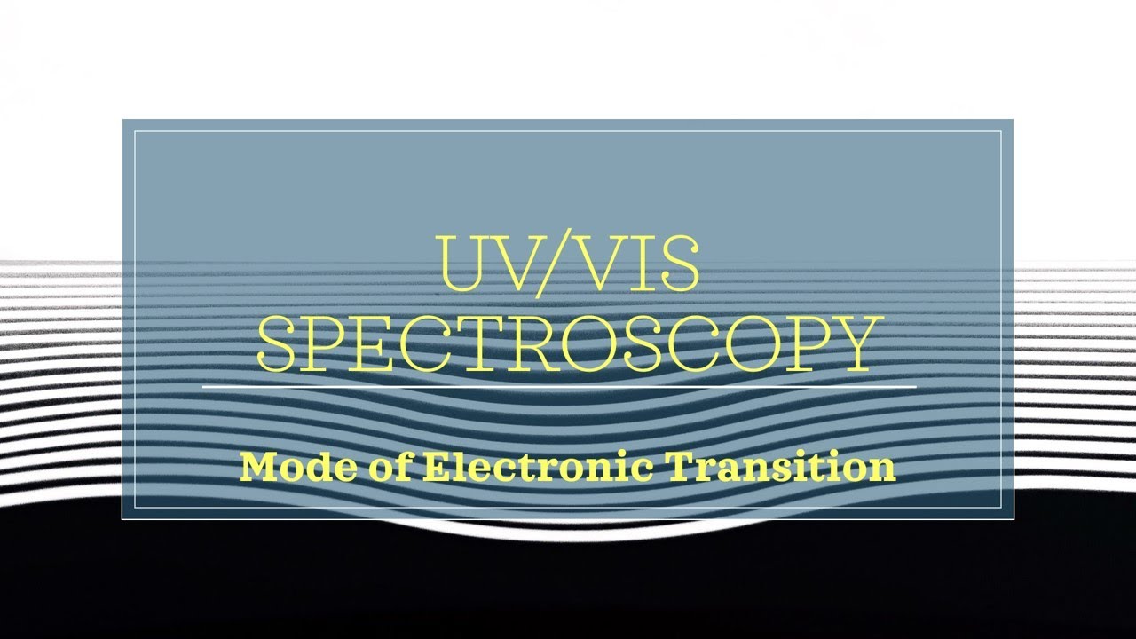 Mode of Electronic Transitions (UV/Visible Spectroscopy) - YouTube