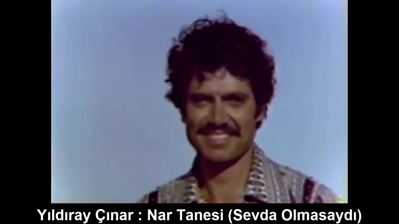 YILDIRAY ÇINAR : NAR TANESİ (SEVDA OLMASAYDI) - YouTube