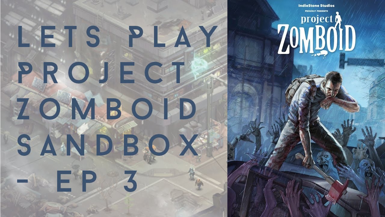 Let's Play - Project Zomboid - Sandbox Sprinter Zombies Ep. 3 - YouTube