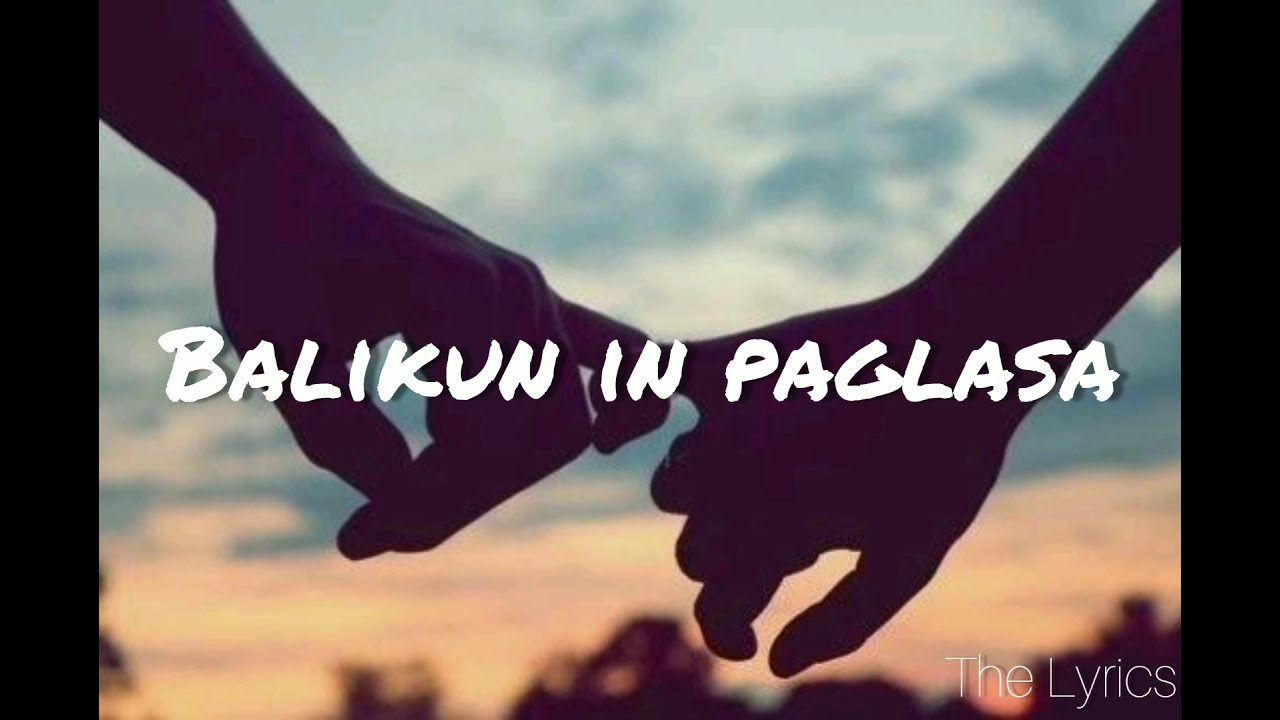 Balikun in Paglasa | Lyrics - YouTube