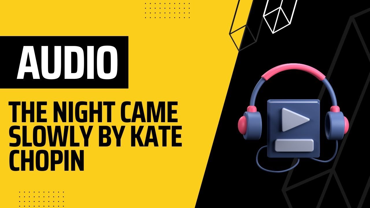 The Night Came Slowly By Kate Chopin Great Short Stories Audio the-night-came-slowly-by-kate-chopin-great-short-stories-audio